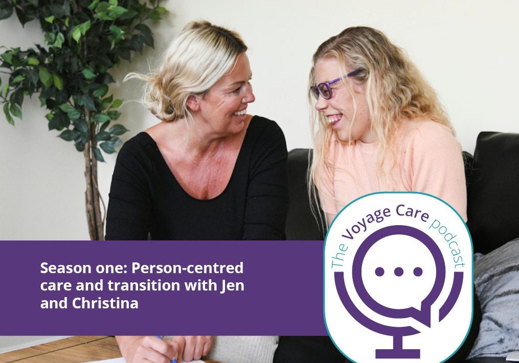 Voyage Care Podcast: Transition Managers, Jen and Christina, discuss person-centred care ...